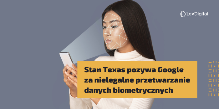 Stan Texas pozywa Google za nielegalne przetwarzanie danych biometrycznych